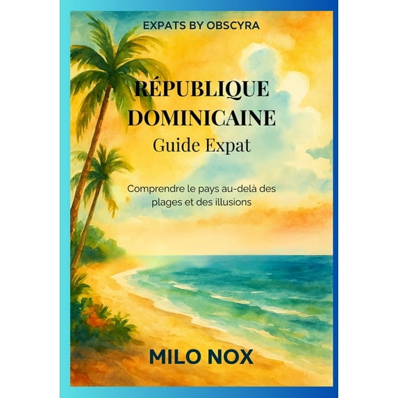 Expats by Obscyra République Dominicaine Guide Expat: Comprendre le ...