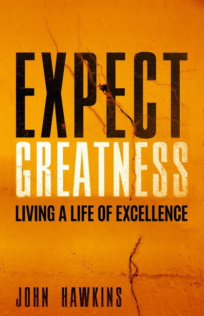 Expect Greatness: Living a Life of Excellence Paperback John Hawkins - Walmart.com