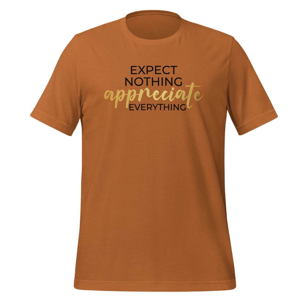Expect Nothing, Appreciate Everything Quality Cotton Bella Canvas Adult ...