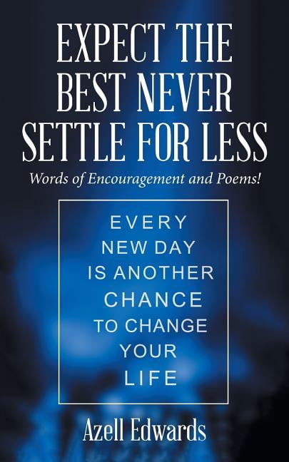 Expect the Best Never Settle for Less: Words of Encouragement and Poems ...
