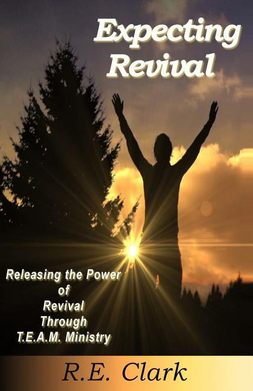 Expecting Revival: Releasing the Power of Revival Through T.E.A.M ...