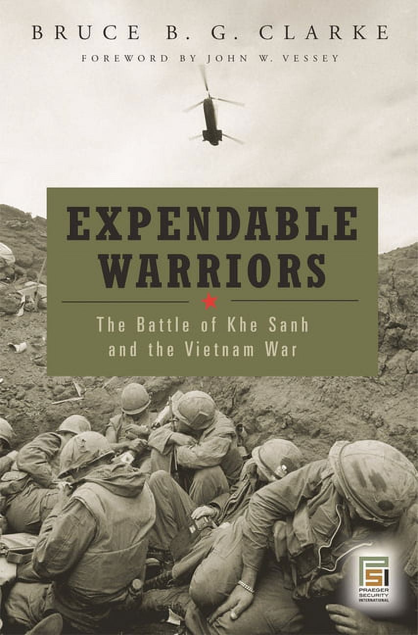 Expendable Warriors: The Battle of Khe Sanh and the Vietnam War ...