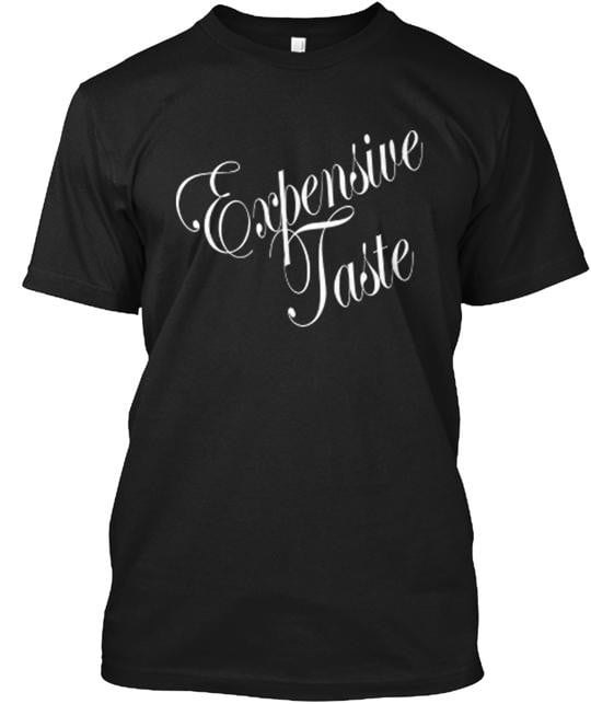 Expensive Taste T-Shirt New Size S to 5XL - Walmart.com