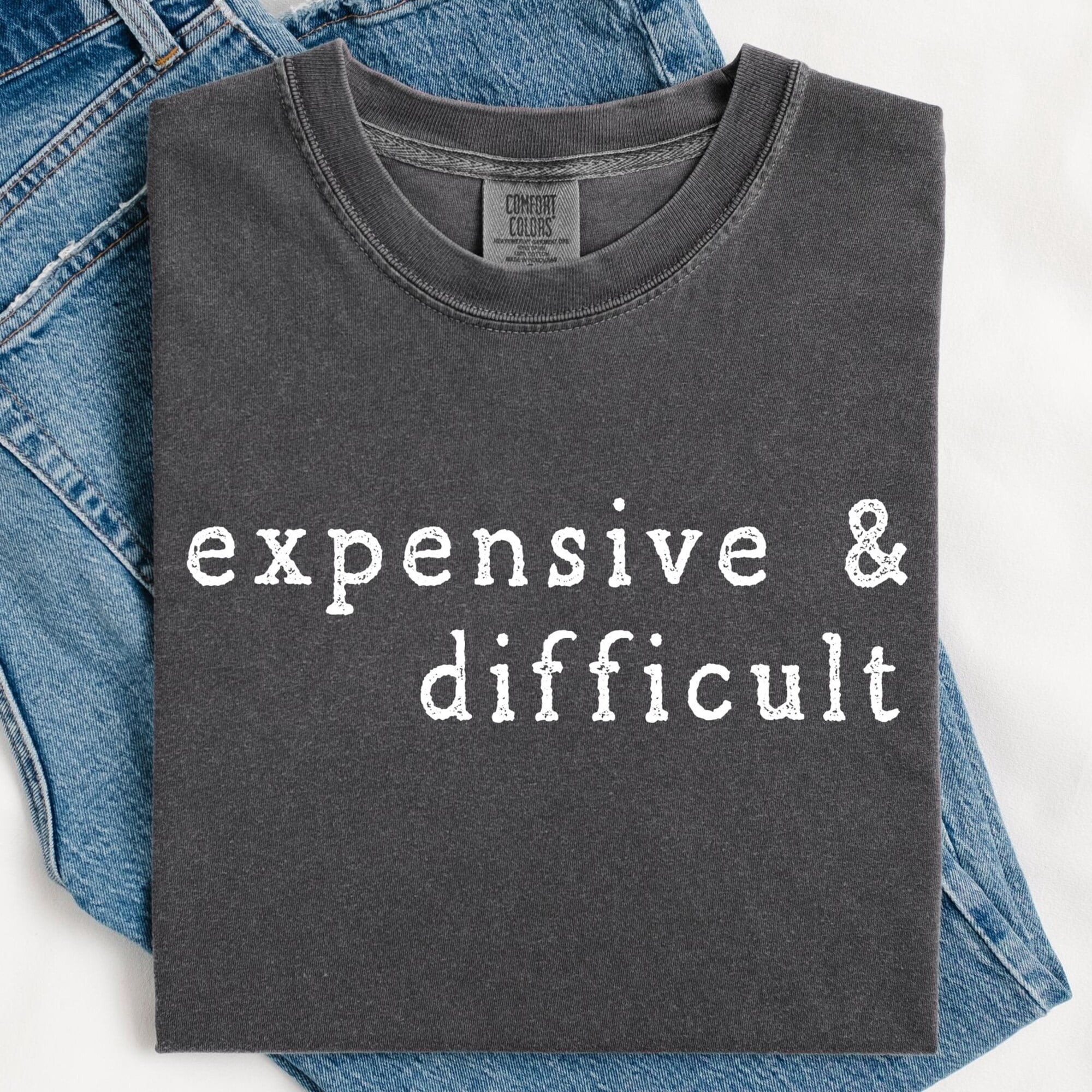 Expensive and Difficult Shirt Funny Graphic Tee Sarcastic Tshirt Gen Z ...
