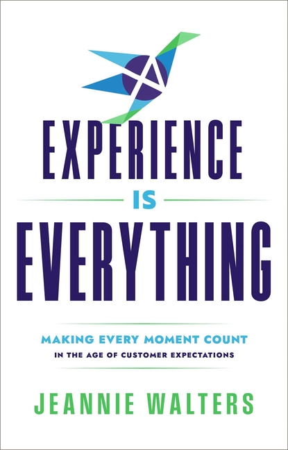 Experience Is Everything: Making Every Moment Count in the Age of ...