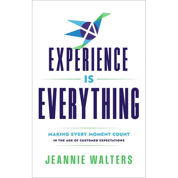 Experience Is Everything: Making Every Moment Count in the Age of ...