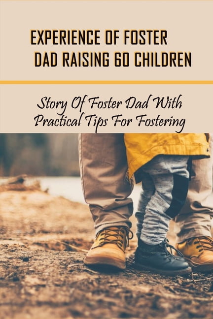 Experience Of Foster Dad Raising 60 Children: Story Of Foster Dad With ...