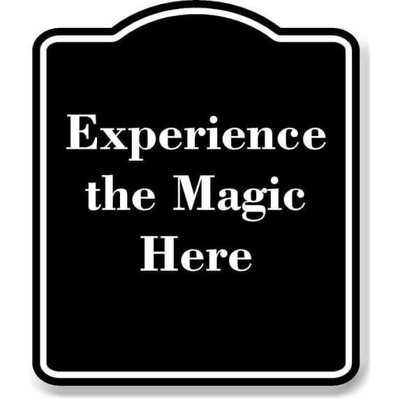 Experience the Magic Here BLACK Aluminum Composite Sign Aluminium ...