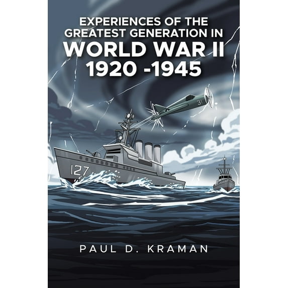 Experiences of the Greatest Generation in World War II 1920 -1945 ...