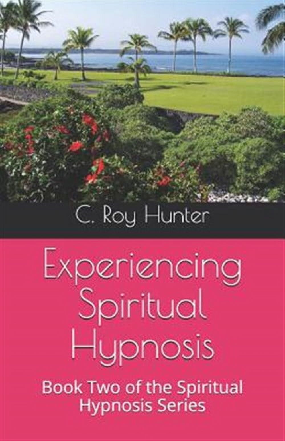 Experiencing Spiritual Hypnosis: Book Two of the Spiritual Hypnosis ...