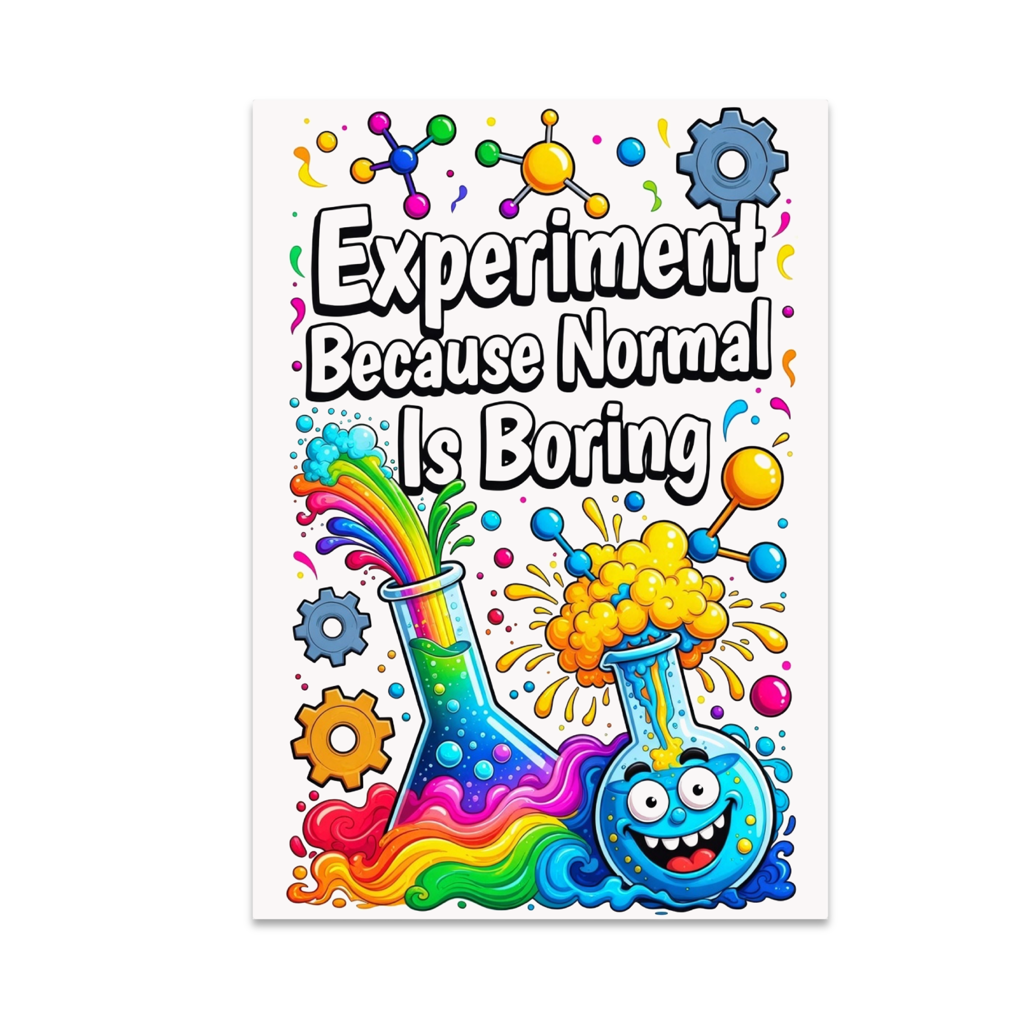 Experiment Because Normal Is Boring - Science Enthusiast - 13x19 Poster ...