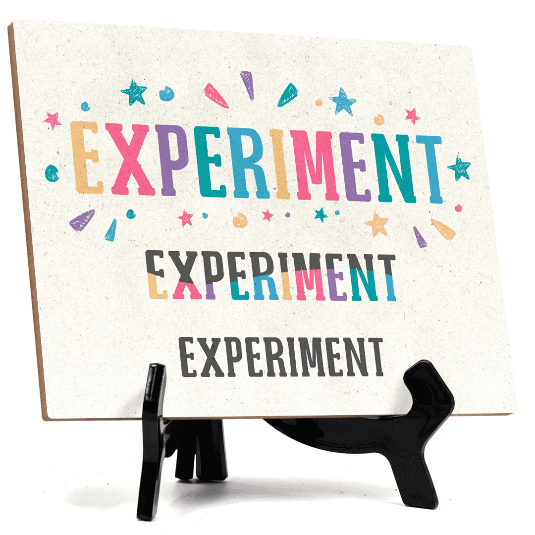 Experiment, Experiment, Experiment, Table Sign with Acrylic Stand (6x8 ...