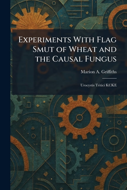 Experiments With Flag Smut of Wheat and the Causal Fungus: Urocystis ...