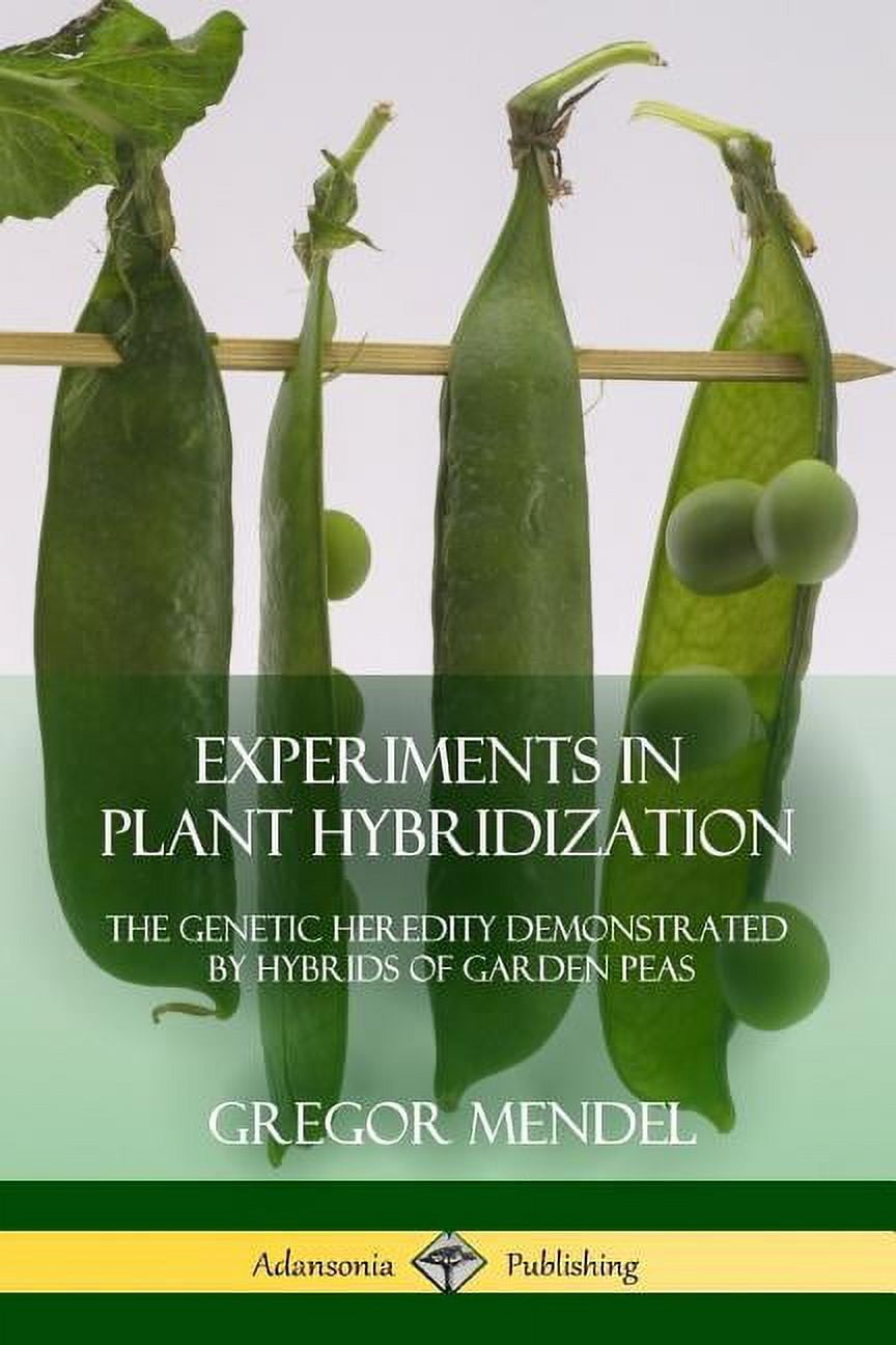 Experiments in Plant Hybridization: The Genetic Heredity Demonstrated ...