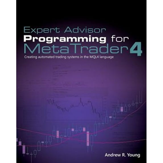 Expert Advisor Programming for Metatrader 4: Creating Automated Trading Systems in the Mql4 ...