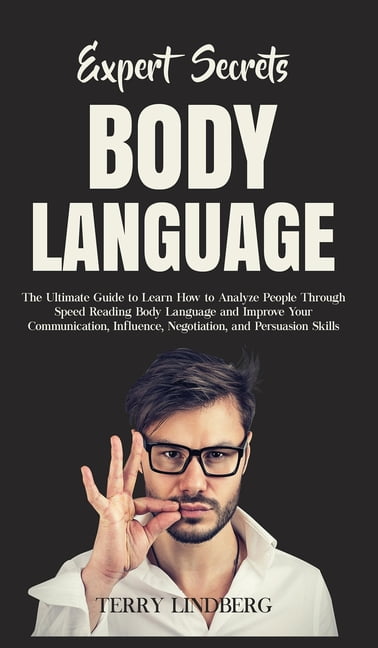 Expert Secrets - Body Language: The Ultimate Guide to Learn how to Analyze People Through Speed ...