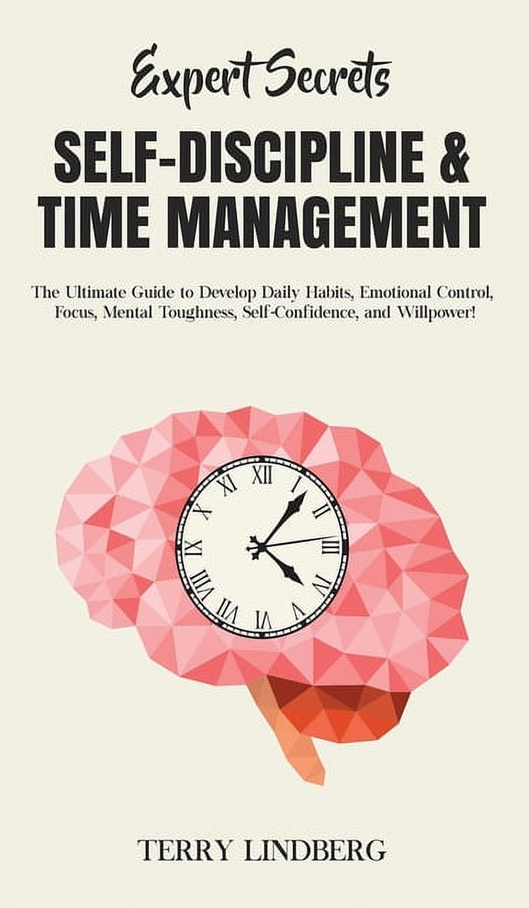 Expert Secrets - Self-Discipline & Time Management: The Ultimate Guide to Develop Daily Habits ...
