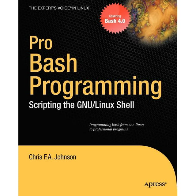 Expert's Voice in Linux Pro Bash Programming: Scripting the Linux Shell ...