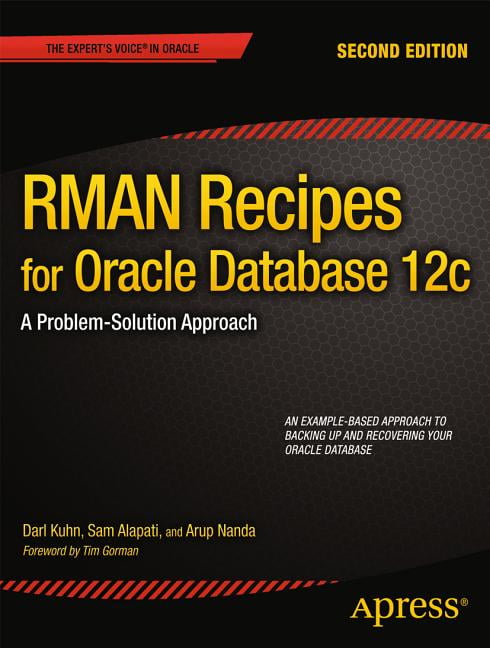 Expert's Voice in Oracle: RMAN Recipes for Oracle Database 12c: A Problem-Solution Approach ...