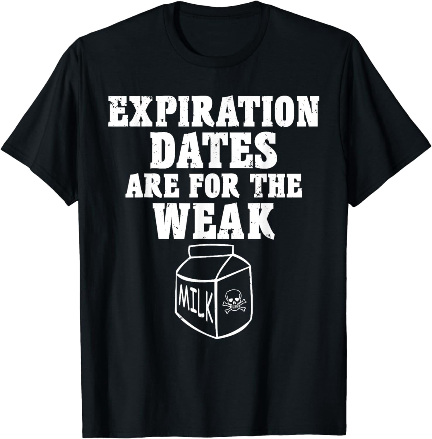 Expiration Dates Are for The Weak Poisoned T-Shirt T-Shirt - Walmart.com