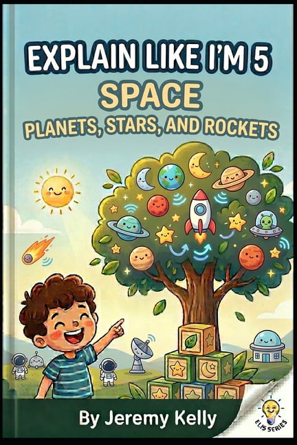 Explain Like I'm 5: Big Ideas Made Tiny Explain Like I'm 5: Space ...