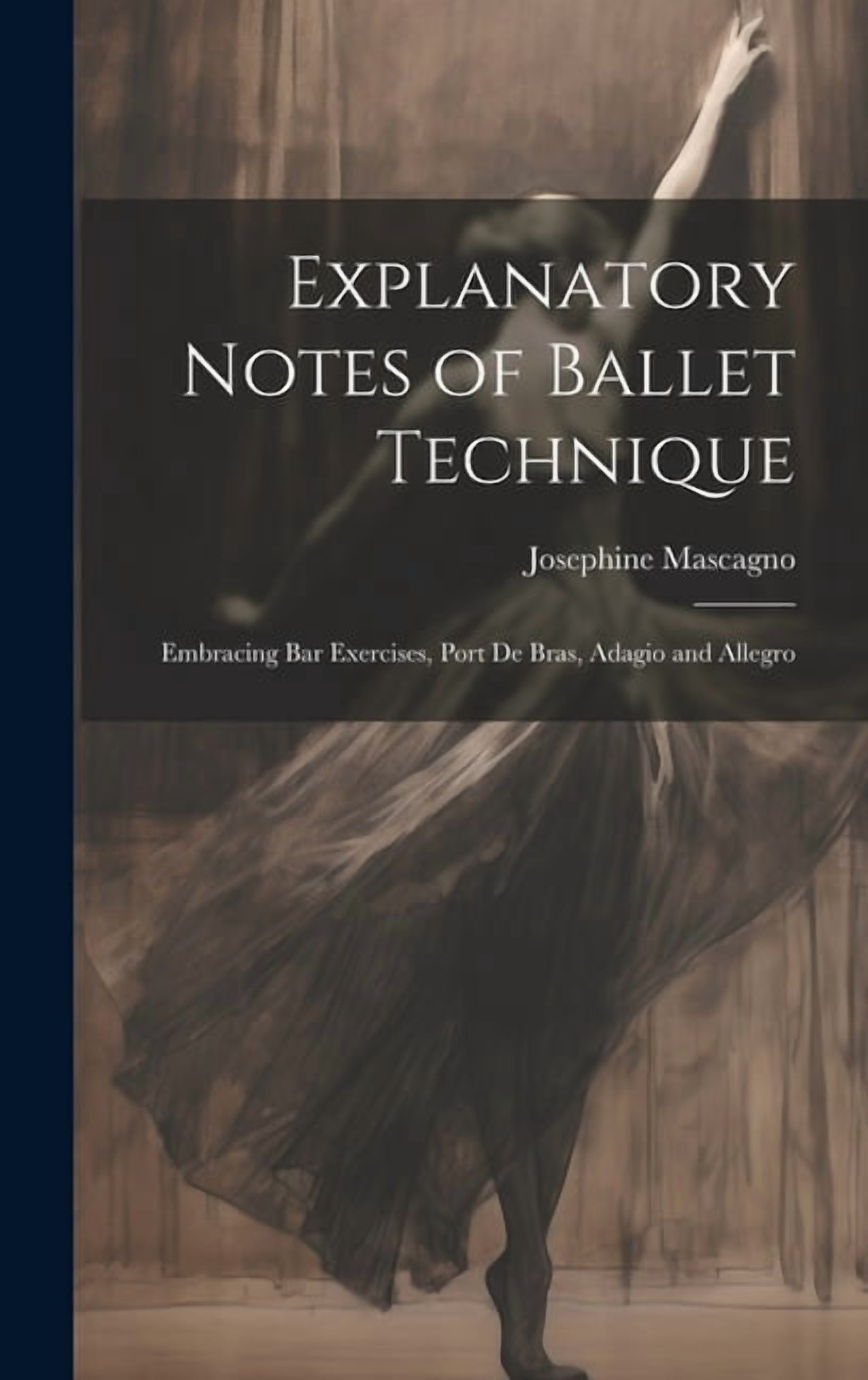 Explanatory Notes of Ballet Technique: Embracing Bar Exercises, Port De ...