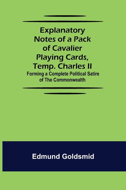 Explanatory Notes of a Pack of Cavalier Playing Cards, Temp. Charles II ...