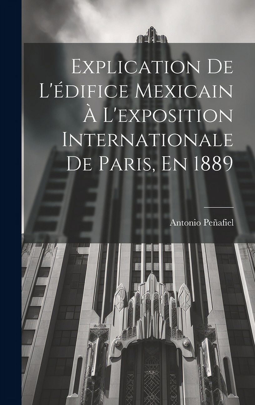 Explication De L'édifice Mexicain À L'exposition Internationale De Paris, En 1889 (Hardcover ...