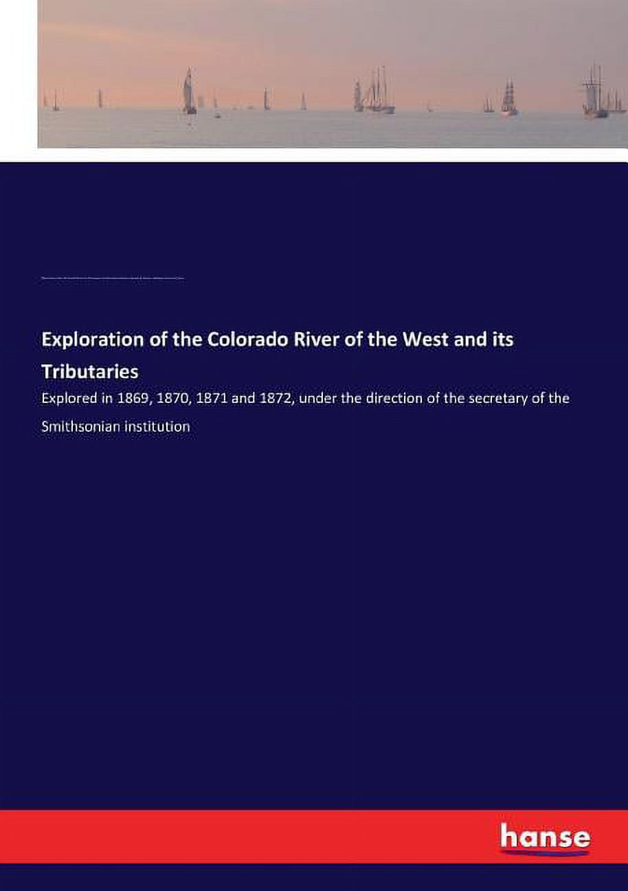 Exploration of the Colorado River of the West and its Tributaries ...