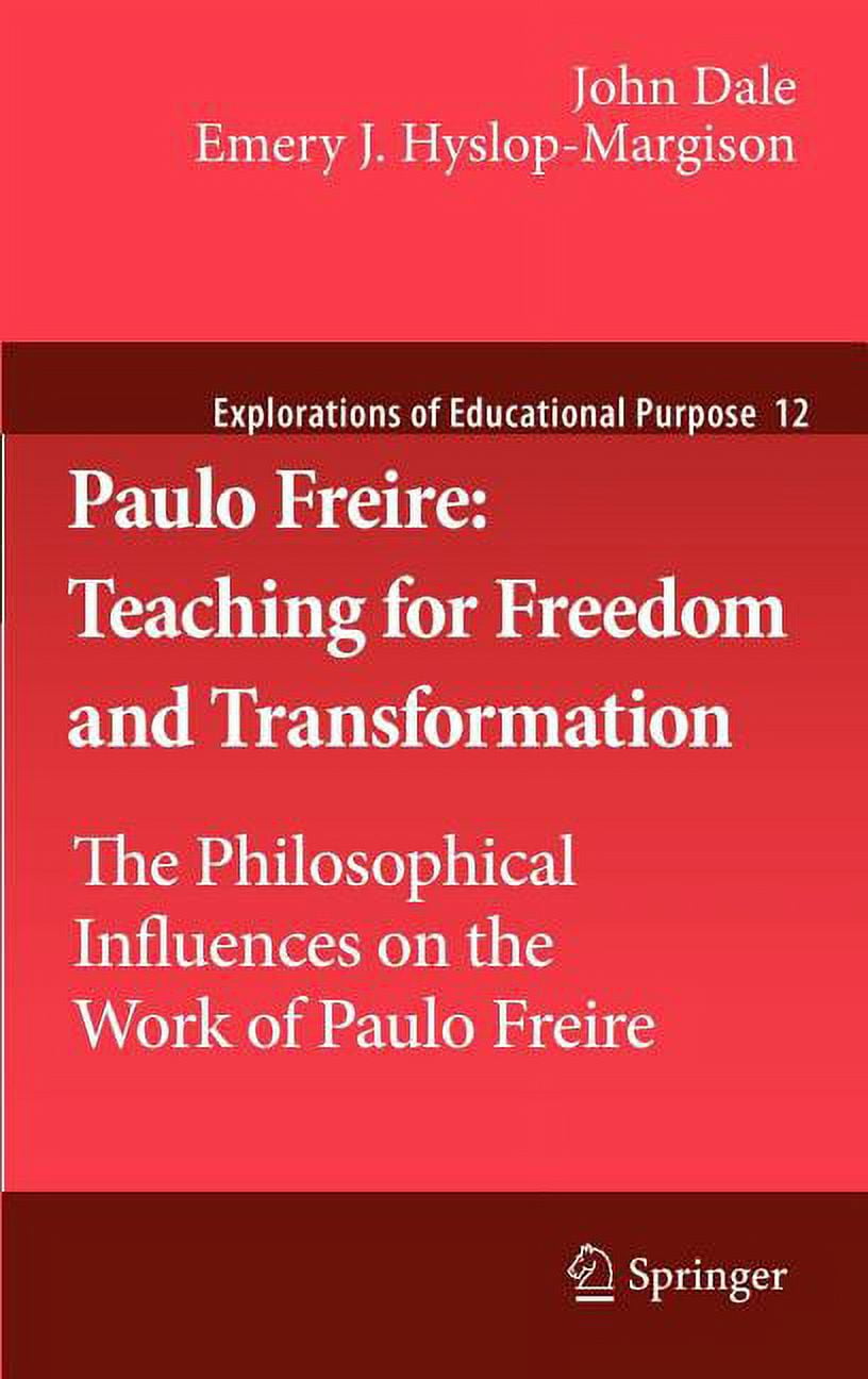 Explorations of Educational Purpose: Paulo Freire: Teaching for Freedom and Transformation: The ...