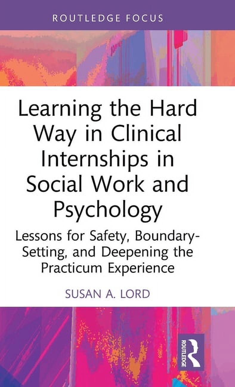 Explorations in Mental Health: Learning the Hard Way in Clinical Internships in Social Work and ...