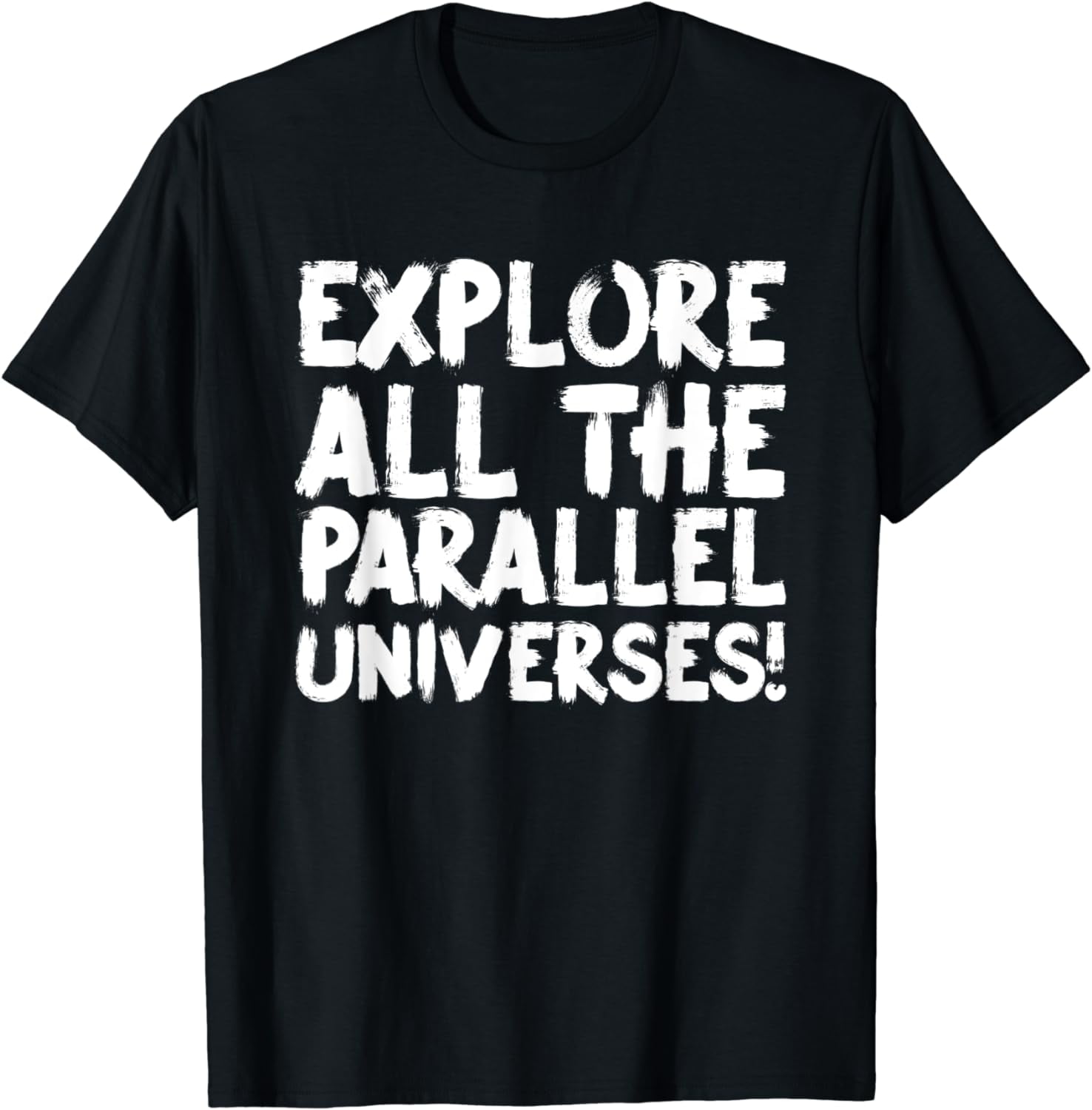 Explore All The Parallel Universes!T-Shirt - Walmart.com