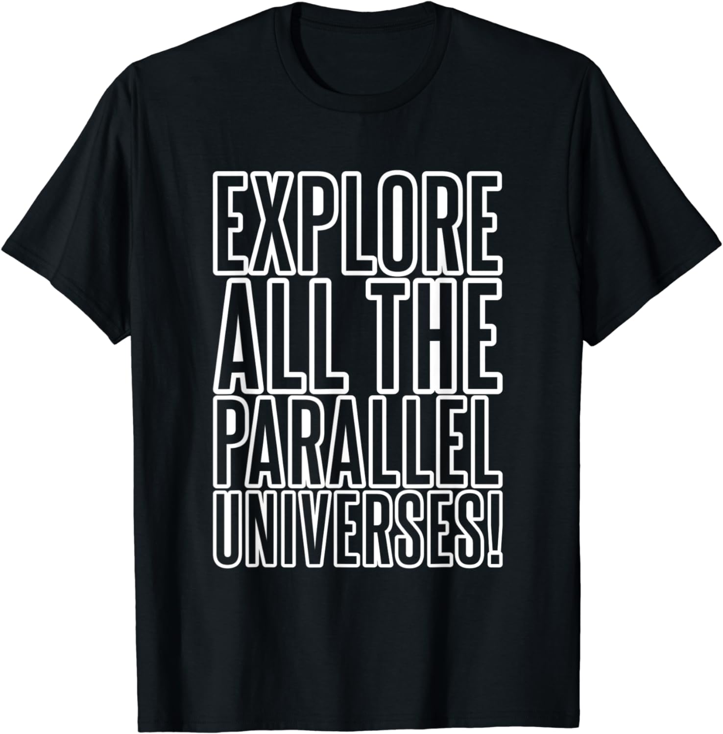 Explore All The Parallel Universes! T-Shirt - Walmart.com