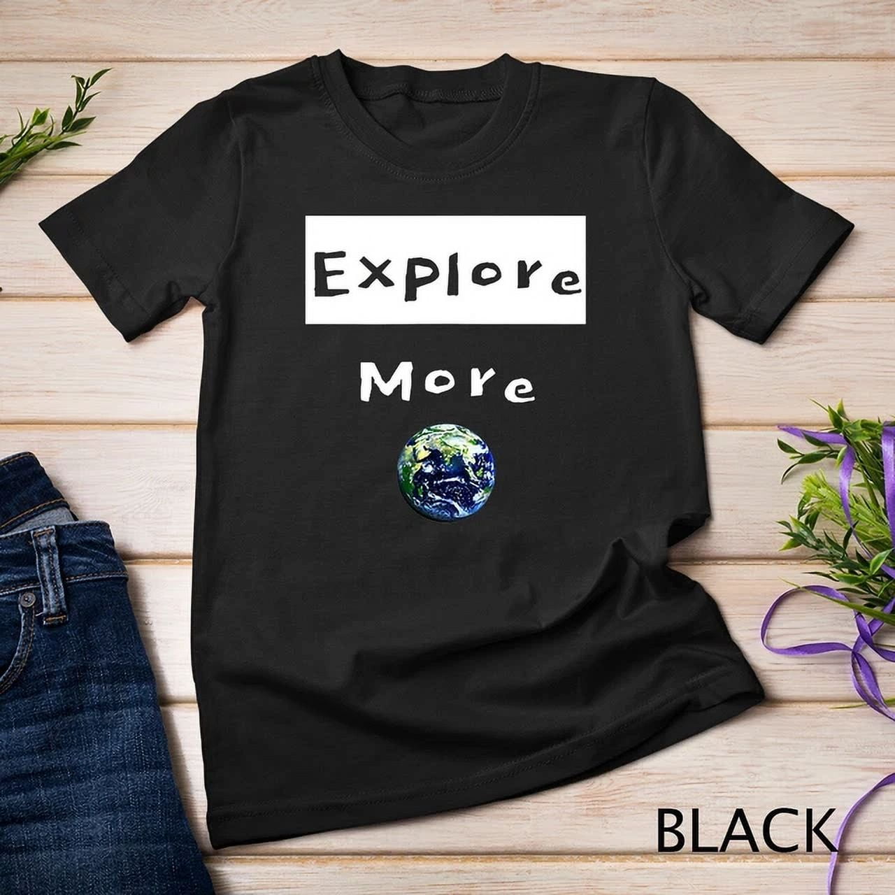 Explore More Earth World Outdoors Adventure Environment T-Shirt Unisex ...