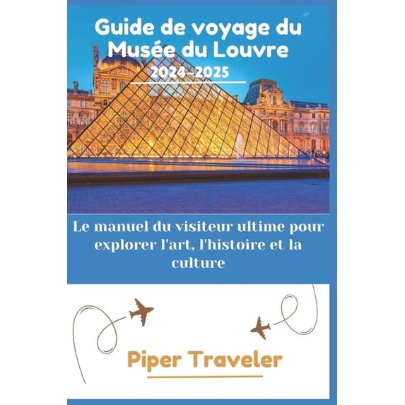 Explore with Piper Traveler (Translated Guide de voyage du Musée du ...