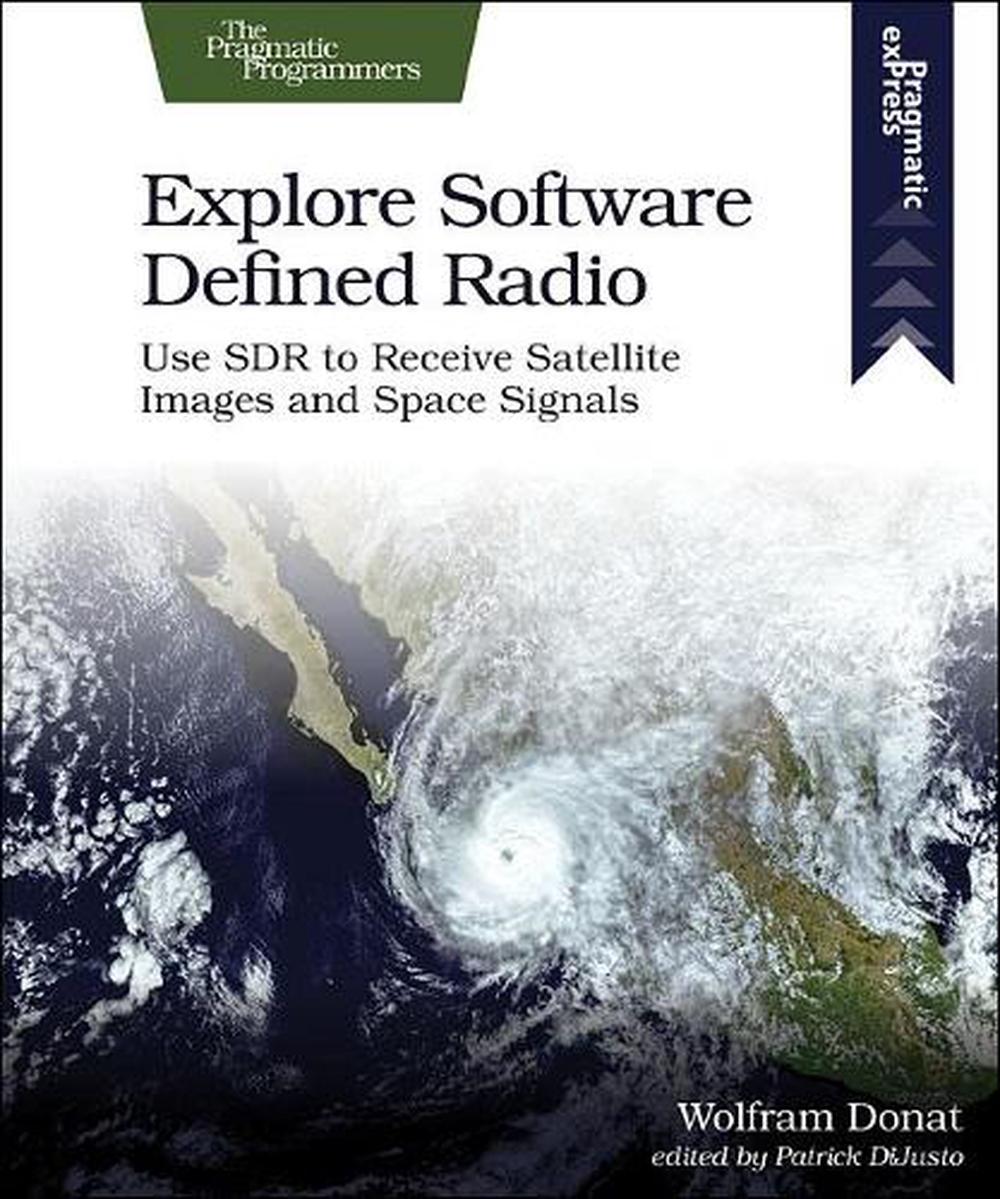 Explore Software Defined Radio: Use Sdr to Receive Satellite Images and ...