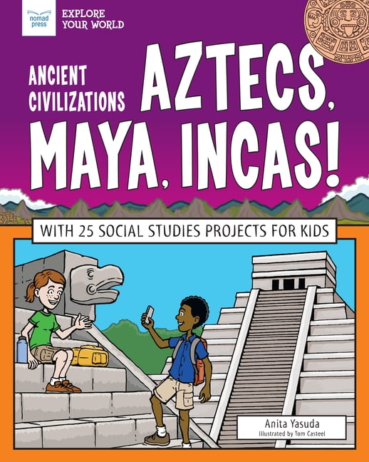 Explore Your World Ancient Civilizations: Aztecs, Maya, Incas!: With 25 ...
