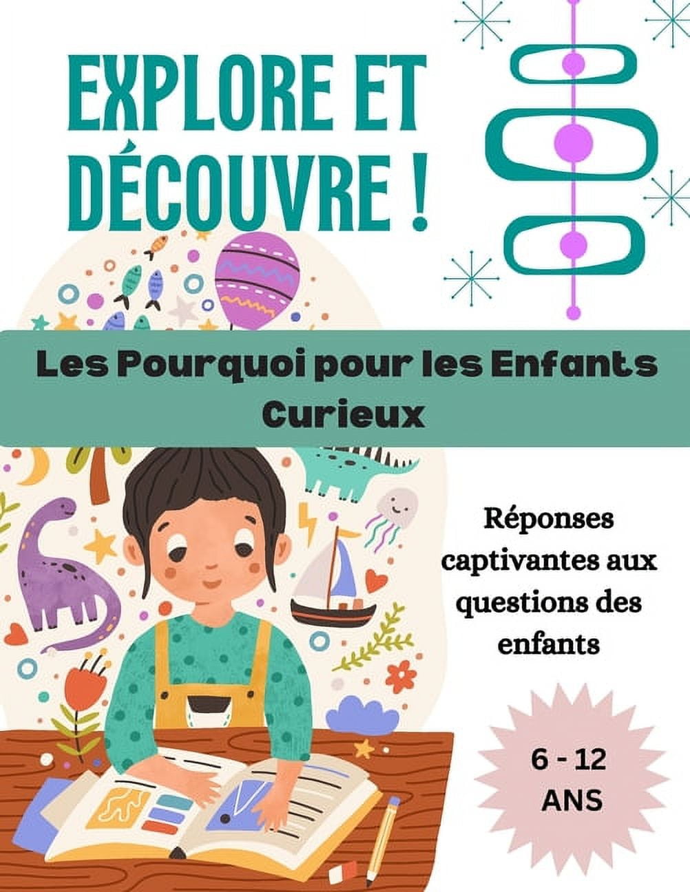 Explore et DÃ©couvre ! Les Pourquoi pour les Enfants Curieux: RÃ©ponses ...