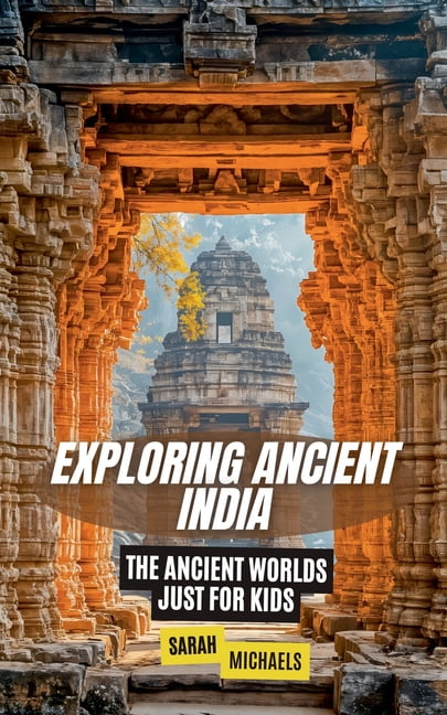 Exploring Ancient India: The Ancient Worlds Just For Kids, (Paperback ...