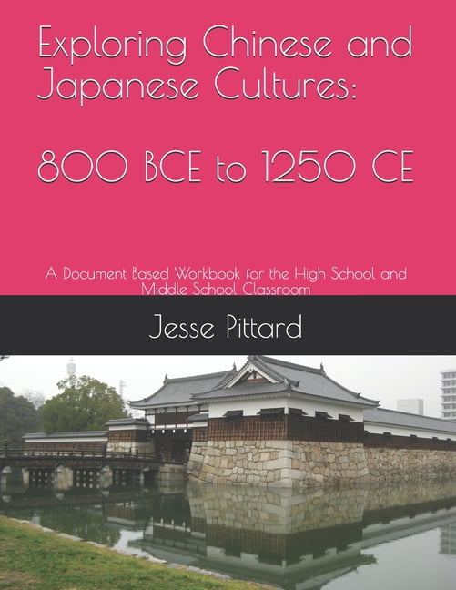Exploring Chinese and Japanese Cultures: 800 BCE to 1250 CE: A Document ...