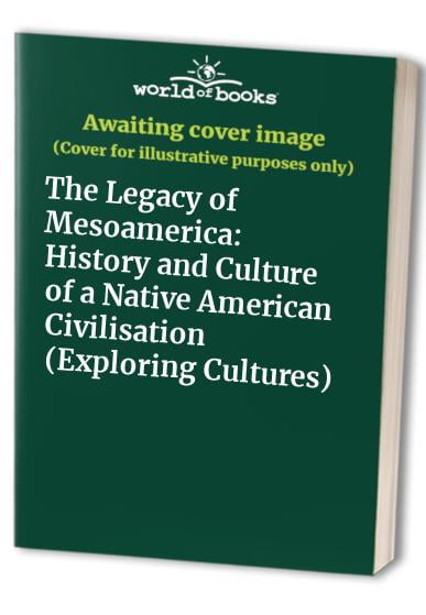 Pre-Owned Exploring Cultures: The Legacy of Mesoamerica : History and ...