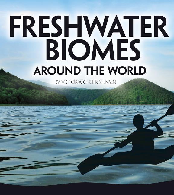 Exploring Earth's Biomes: Freshwater Biomes Around the World (Hardcover ...