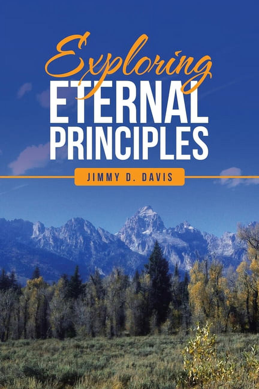 Exploring Eternal Principles (Paperback) by Jimmy D Davis - Walmart.com
