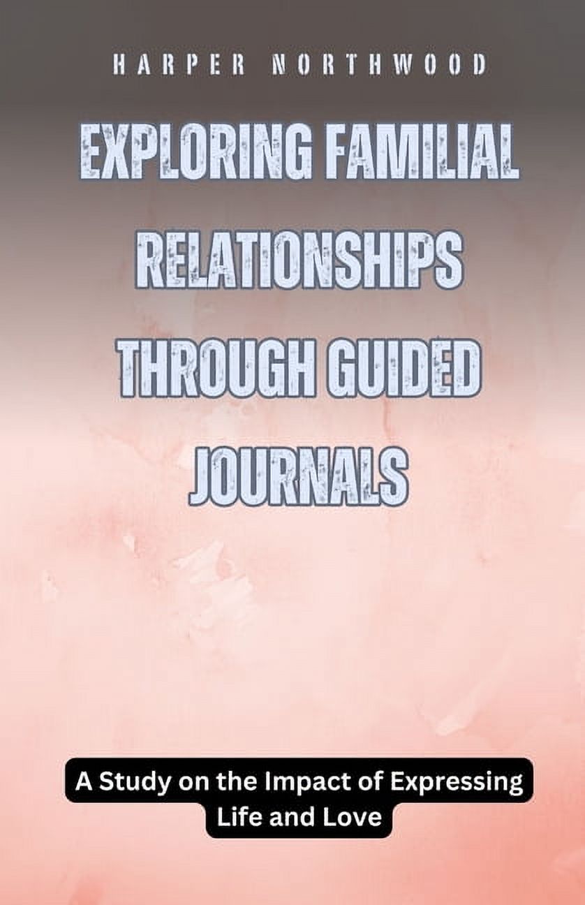Exploring Familial Relationships Through Guided Journals: A Study on ...