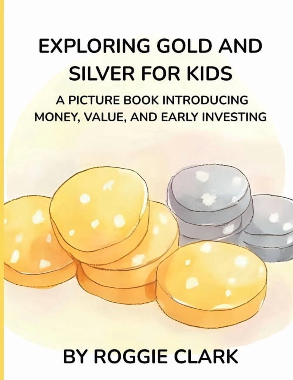 Exploring Gold and Silver for Kids: A Picture Book Introducing Money ...