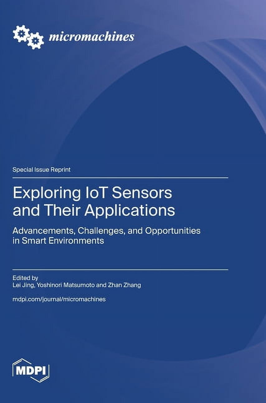 Exploring IoT Sensors and Their Applications: Advancements, Challenges, and Opportunities in ...
