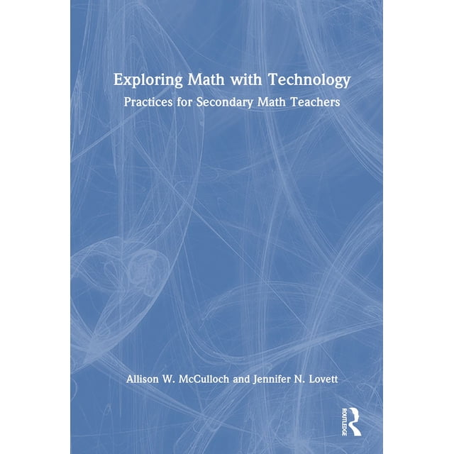 Exploring Math with Technology: Practices for Secondary Math Teachers ...