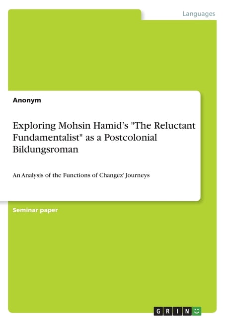 Exploring Mohsin Hamid's The Reluctant Fundamentalist As A Postcolonial ...