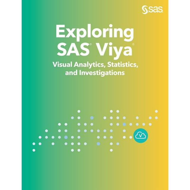 Exploring SAS Viya : Visual Analytics, Statistics, and Investigations (Paperback) - Walmart.com