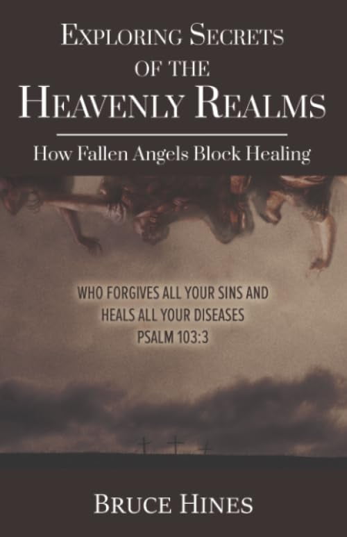 Pre-Owned Exploring Secrets of the Heavenly Realms: How Fallen Angels Block Healing Paperback ...